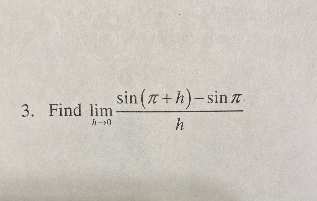 Solved 3. Find lim sin ( 11 +h)-sin a h ho | Chegg.com