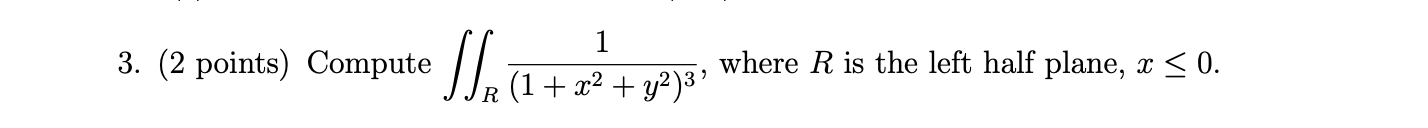 Solved 3. (2 points) Compute Z Z R 1 (1 + x 2 + y 2 ) 3 , | Chegg.com