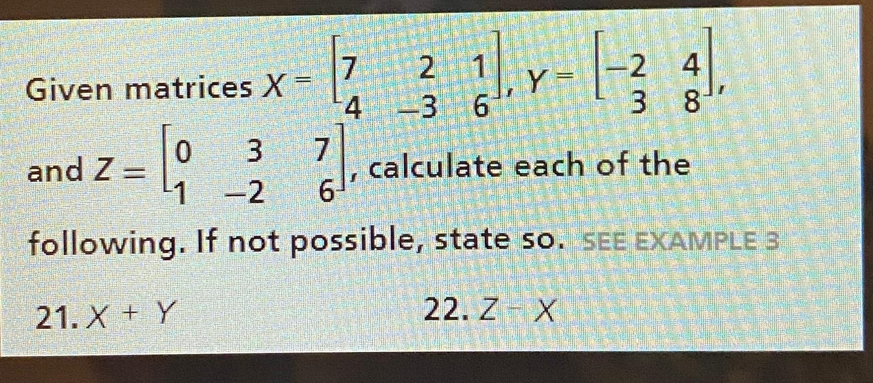 Solved Given matrices X=[742−316],Y=[−2348], and | Chegg.com