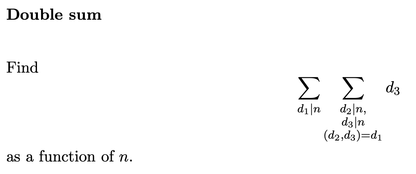 Solved Double sum Find ∑d1∣n∑d2∣n,d3∣n(d2,d3)=d1d3 as a | Chegg.com