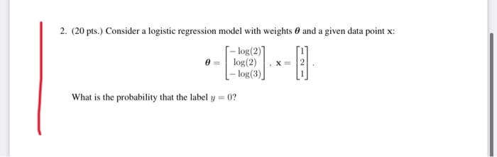 Solved 2. (20 pts.) Consider a logistic regression model | Chegg.com