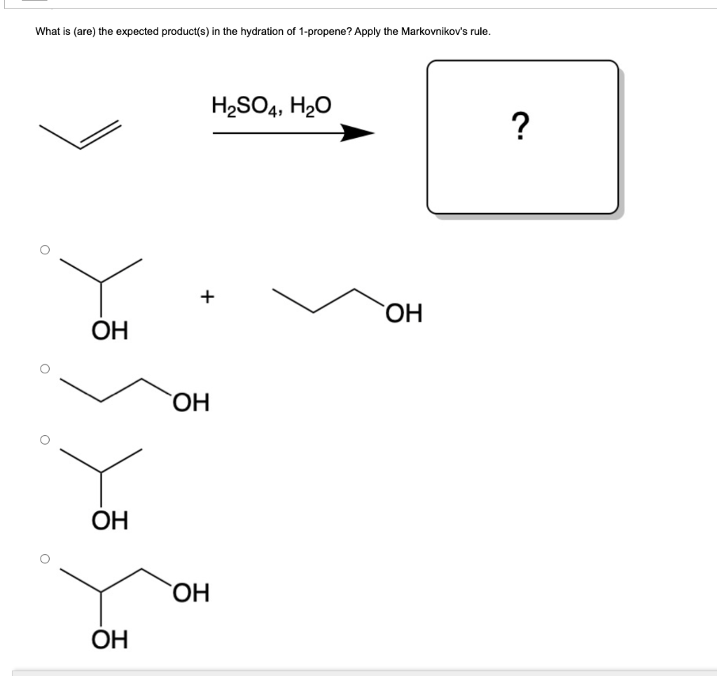 [Solved]: What is (are) the expected product(s) in the hyd