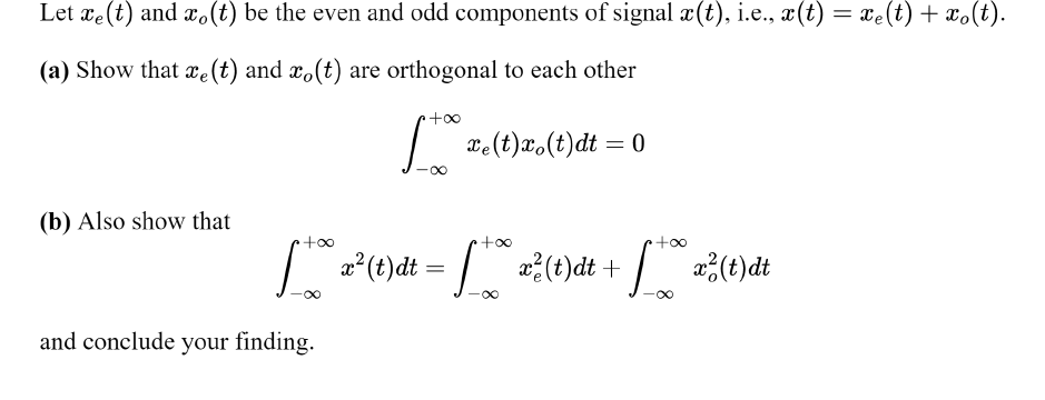 Solved Let xe(t) and x,(t) be the even and odd components of | Chegg.com
