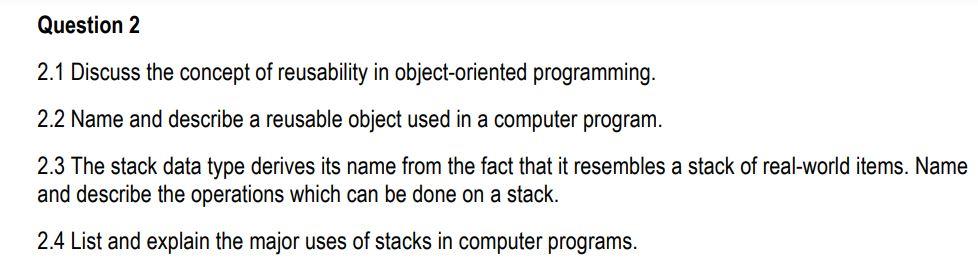 Solved Question 2 2.1 Discuss the concept of reusability in | Chegg.com