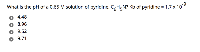 Solved -9 What is the pH of a 0.65 M solution of pyridine, | Chegg.com