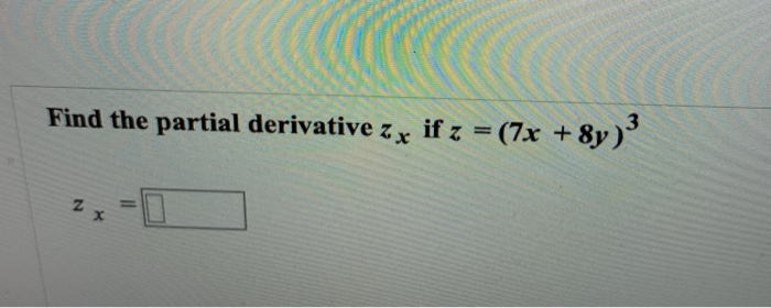 Solved 3 Find The Partial Derivative Zx If Z 7x 8y N