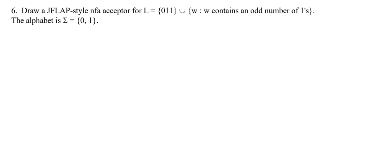 Solved 6. Draw a JFLAP-style nfa acceptor for L = {011} U | Chegg.com