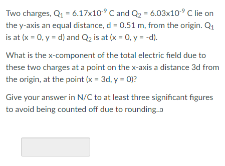 Solved Two charges, Q1=6.17×10−9C and Q2=6.03×10−9C lie on | Chegg.com
