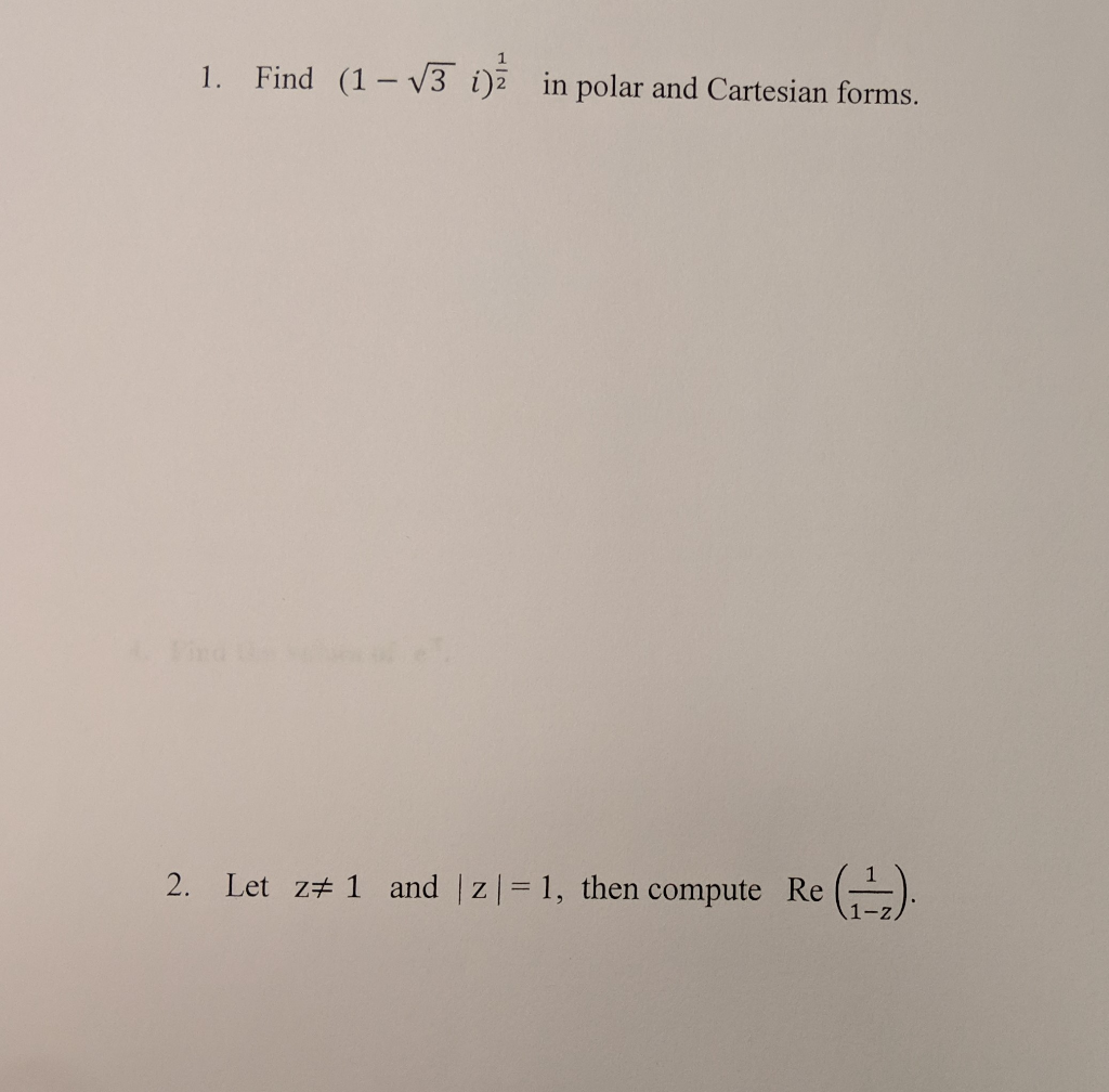 Solved 1. Find (1 - v3 i)ż in polar and Cartesian forms. 2. | Chegg.com