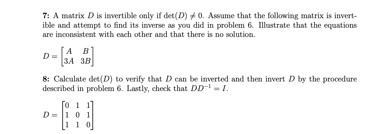 Solved 7: A matrix D is invertible only if det(D) =0. Assume | Chegg.com