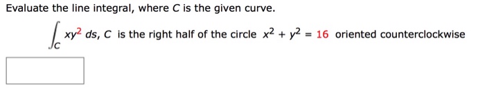 Solved Evaluate the line integral, where C is the given | Chegg.com