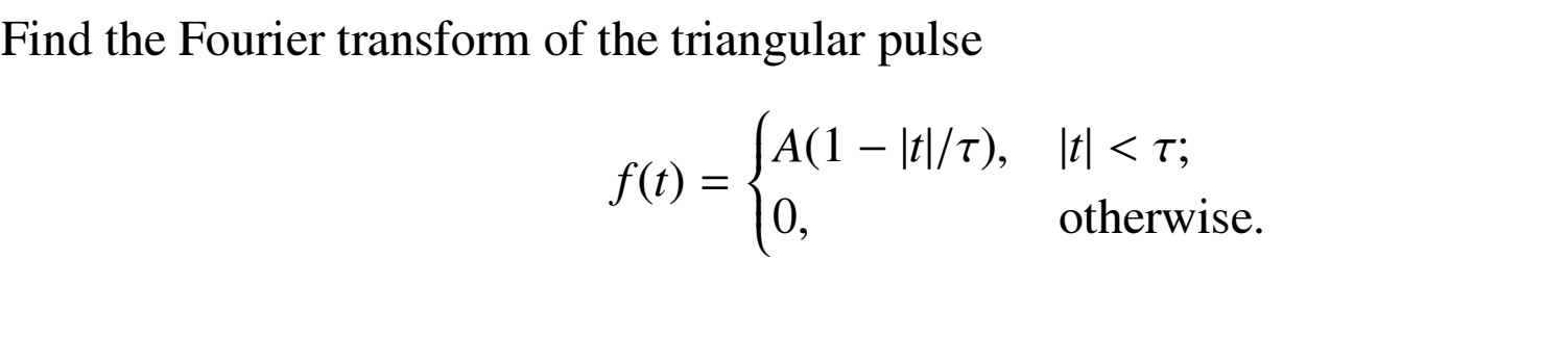 Solved Find the Fourier transform of the triangular pulse | Chegg.com