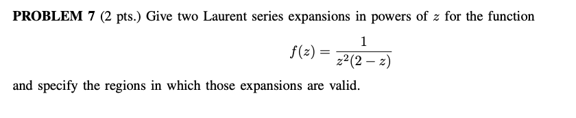 Solved PROBLEM 7 (2 pts.) Give two Laurent series expansions | Chegg.com