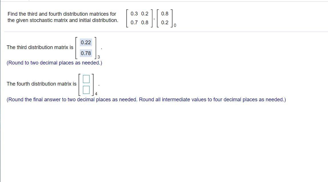 Solved 0.8 Find the third and fourth distribution matrices | Chegg.com
