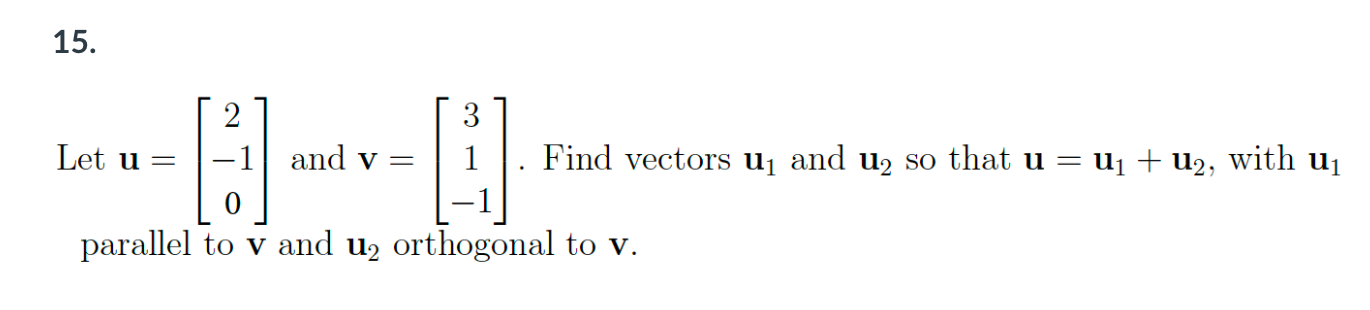 Solved Let u=⎣⎡2−10⎦⎤ and v=⎣⎡31−1⎦⎤. Find vectors u1 and u2 | Chegg.com