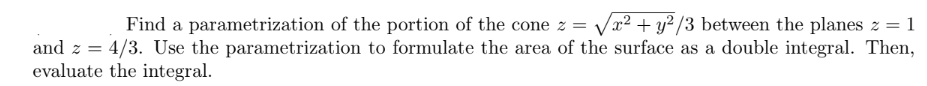 Solved Find a parametrization of the portion of the cone z = | Chegg.com