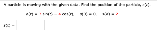 Solved A particle is moving with the given data. Find the | Chegg.com