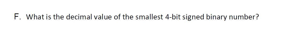 Solved F. What is the decimal value of the smallest 4-bit | Chegg.com