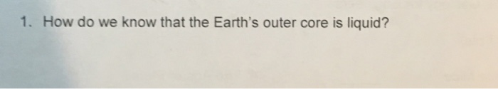 Solved How do we know that the Earth's outer core is liquid? | Chegg.com