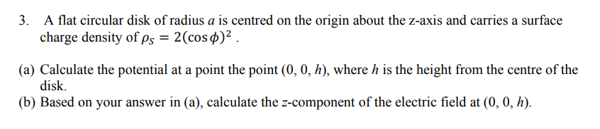 Solved 3. A flat circular disk of radius a is centred on the | Chegg.com