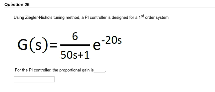 Solved Question 26 Using Ziegler-Nichols tuning method, a Pl | Chegg.com