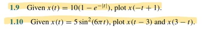 Solved 1.9 Given x(t) = 10(1 –e), plot x(-t +1).1.10 Given | Chegg.com