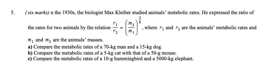 Solved 5. (six marks) n the 1930s, the biologist Max Kleiber | Chegg.com
