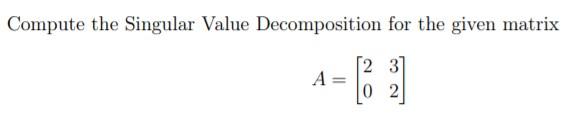 Solved Compute the Singular Value Decomposition for the | Chegg.com