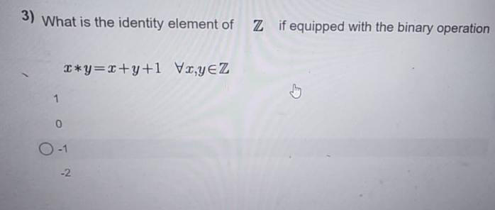 Solved 3) What is the identity element of Z if equipped with | Chegg.com