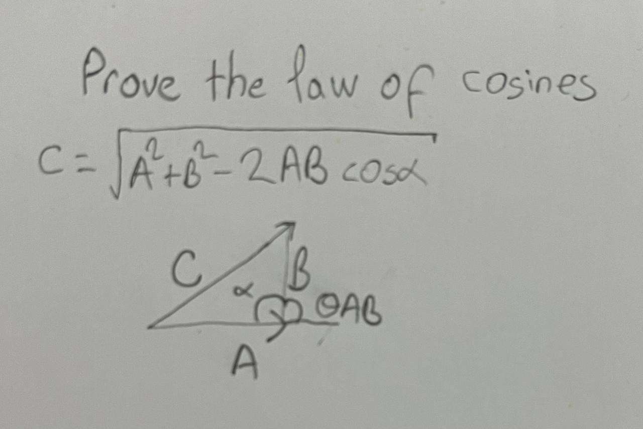 Solved Prove the law of cosines C=A2+B2−2ABcosα | Chegg.com