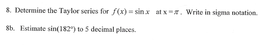 Solved 8. Determine the Taylor series for f(x) = sin x at x | Chegg.com
