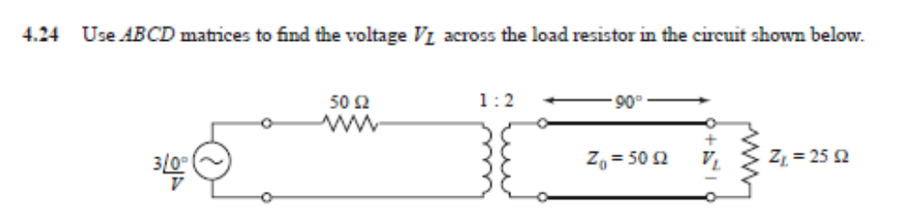 Solved 4.24 Use ABCD matrices to find the voltage V_(L) | Chegg.com