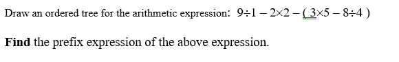 Solved Draw an ordered tree for the arithmetic expression: | Chegg.com