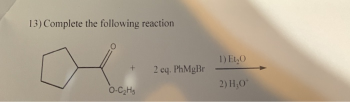 Solved 13) Complete the following reaction ) Et2o + 2 eq. | Chegg.com