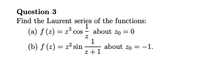 Solved Question 3 Find the Laurent series of the functions: | Chegg.com
