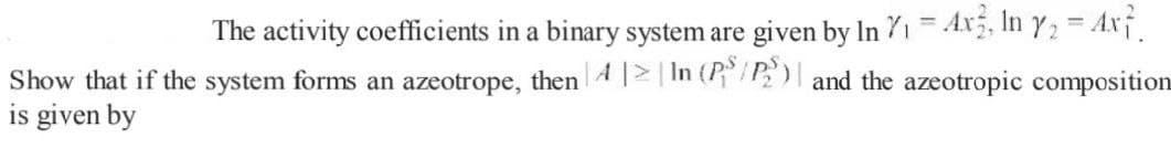 Solved The activity coefficients in a binary system are | Chegg.com