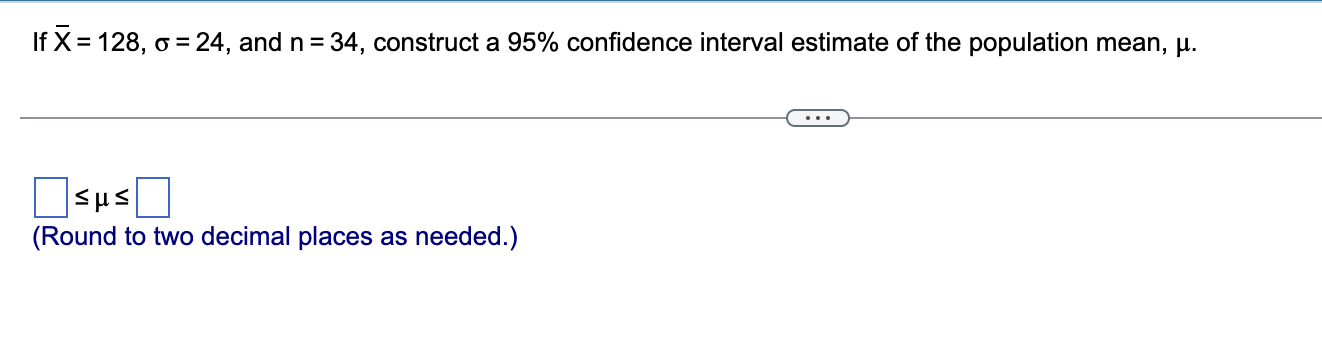 Solved If Xˉ=128,σ=24, and n=34, construct a 95\% confidence | Chegg.com