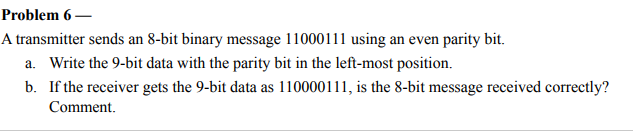 Solved Problem 6- A transmitter sends an 8-bit binary | Chegg.com