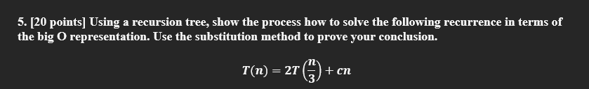 Solved 5. [20 points] Using a recursion tree, show the | Chegg.com