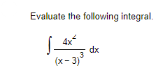 Solved Evaluate the following integral.∫﻿﻿4x2(x-3)3dx | Chegg.com