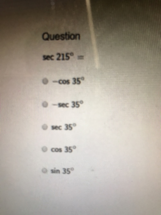 Solved sec 215 degree = -cos 35 degree -sec 35 degree sec | Chegg.com