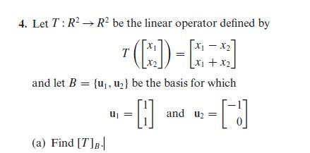 Solved 4. Let T: R → R2 be the linear operator defined by xi | Chegg.com