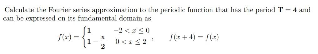 Solved Calculate the Fourier series approximation to the | Chegg.com