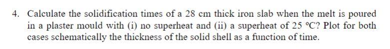 Solved 4. Calculate the solidification times of a 28 cm | Chegg.com