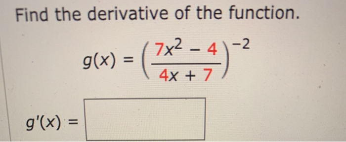 Solved Find the derivative of the function. g(x) = (7x2-4)-2 | Chegg.com