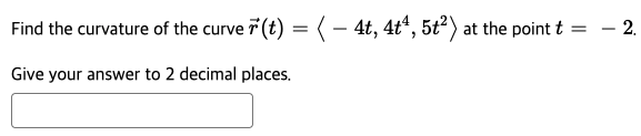 Solved Find the curvature of the curve F(t) = ( – 4t, 4t4, | Chegg.com
