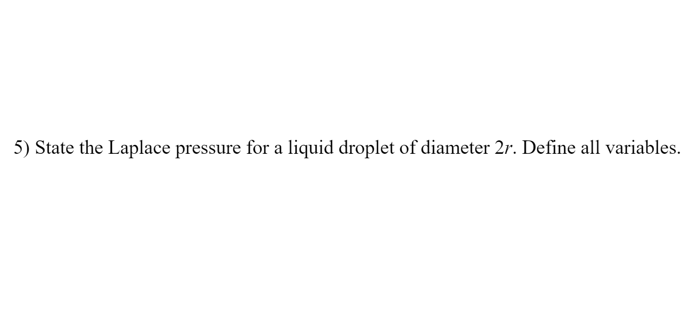 Solved 5) State the Laplace pressure for a liquid droplet of | Chegg.com
