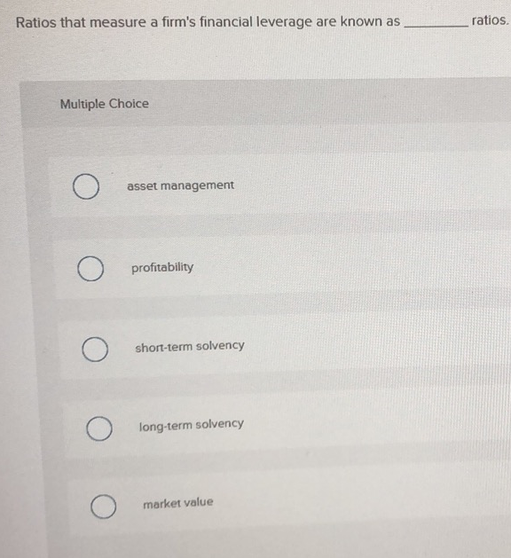 Solved Ratios that measure a firm's financial leverage are | Chegg.com