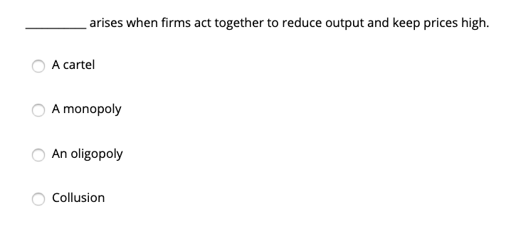 Solved arises when firms act together to reduce output and | Chegg.com