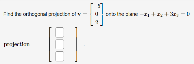 Solved Find the orthogonal projection of v=⎣⎡−502⎦⎤ onto the | Chegg.com